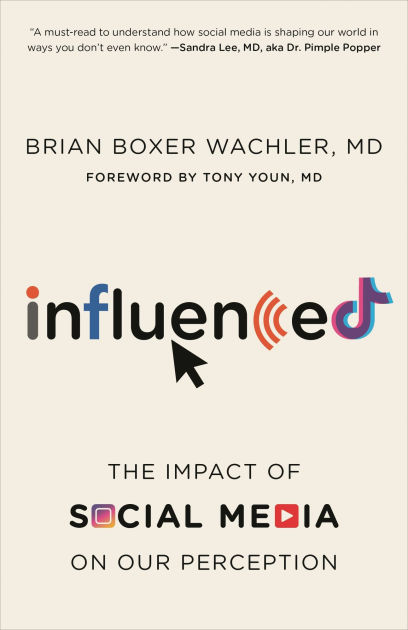Influenced: The Impact of Social Media on Our Perception by Brian Boxer ...