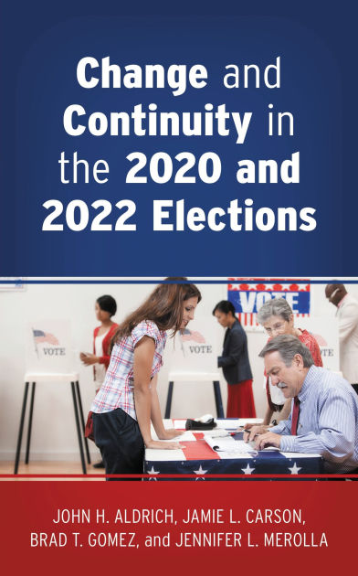 Change and Continuity in the 2020 and 2022 Elections by John H. Aldrich ...