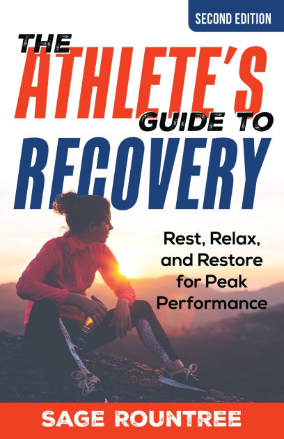 The Athlete's Guide to Recovery: Rest, Relax, and Restore for Peak ...