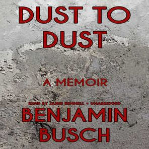 Dust to Dust: A Memoir by Benjamin Busch, Paperback | Barnes & Noble®