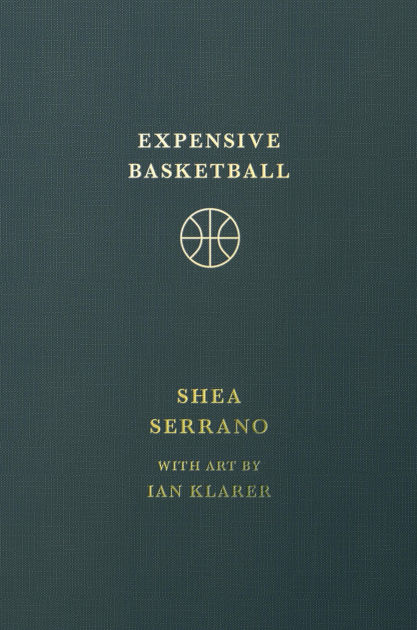 Expensive Basketball by Shea Serrano, Hardcover | Barnes & Noble®