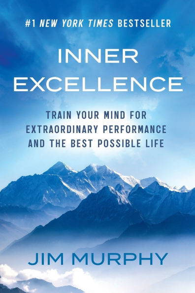 Inner Excellence: Train Your Mind for Extraordinary Performance and the ...