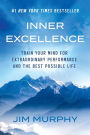 Inner Excellence: Train Your Mind for Extraordinary Performance and the ...