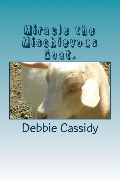 Miracle the Mischievous Goat. by Debbie Cassidy, Paperback | Barnes ...