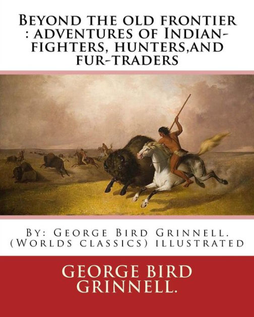 Beyond the old frontier: adventures of Indian-fighters, hunters, and ...