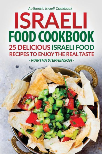 Israeli Food Cookbook: 25 Delicious Israeli Food Recipes to Enjoy the ...