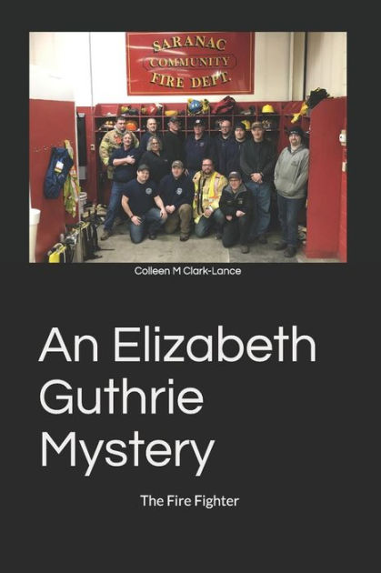 An Elizabeth Guthrie Mystery: The Fire Fighter by Colleen M Clark-Lance ...