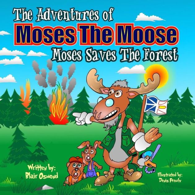The Adventures of Moses The Moose: Moses Saves The Forest by Blair ...