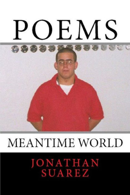 Poems: Meantime World by Jonathan Suarez, Paperback | Barnes & Noble®