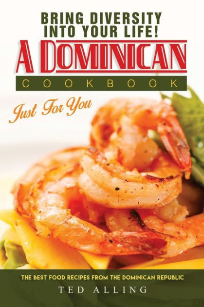 Bring diversity into your life! - A Dominican Cookbook Just For You ...