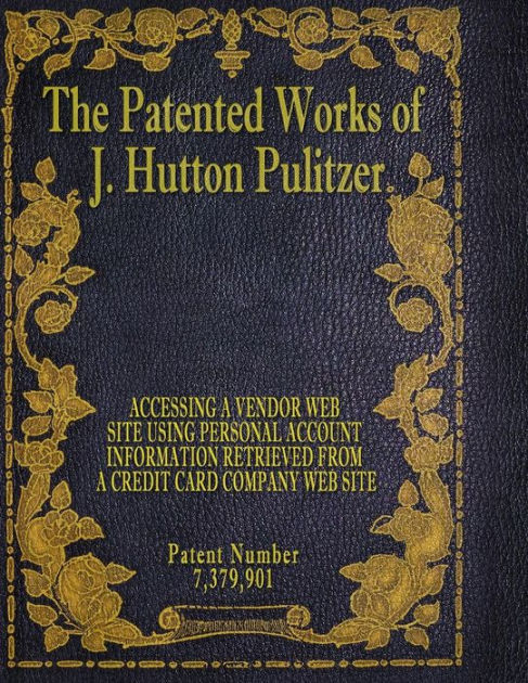 The Patented Works of J. Hutton Pulitzer - Patent Number 7,379,901 by J ...