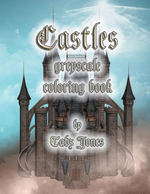 Castles Greyscale Coloring Book by Tabz Jones, Paperback | Barnes & Noble®