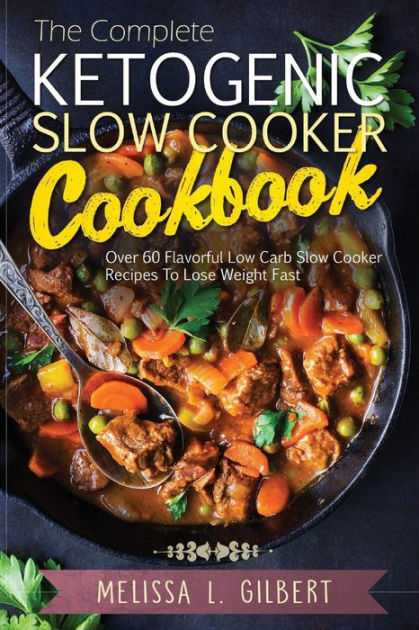 Ketogenic Diet: The Complete Ketogenic Slow Cooker Cookbook: Over 60 ...