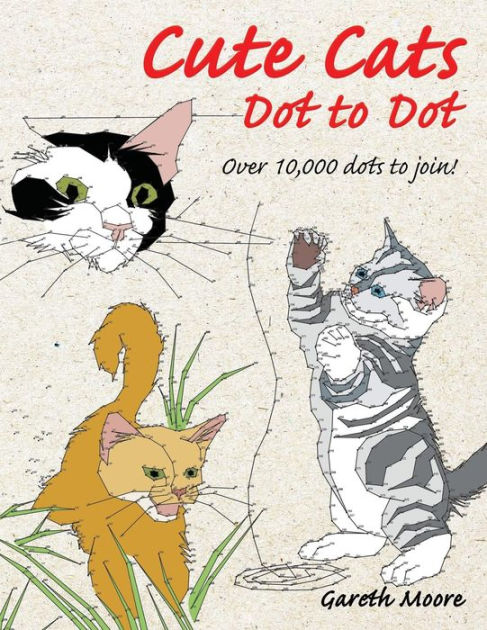 Cute Cats Dot to Dot by Gareth Moore, Paperback | Barnes & Noble®