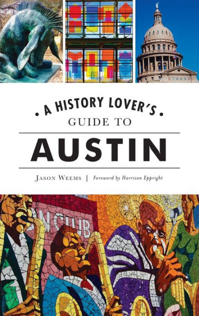 History Lover's Guide to Austin by Jason Weems, Hardcover | Barnes & Noble®