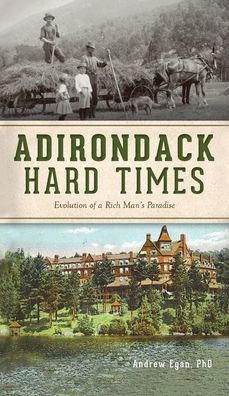 Adirondack Hard Times: Evolution of a Rich Man's Paradise by Andrew ...