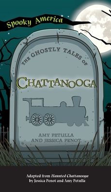 Ghostly Tales of Chattanooga by Amy Petulla, Jessica Penot, Hardcover ...