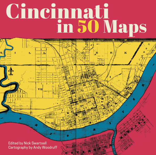 Cincinnati in 50 Maps by Nick Swartsell, Andy Woodruff, Hardcover ...