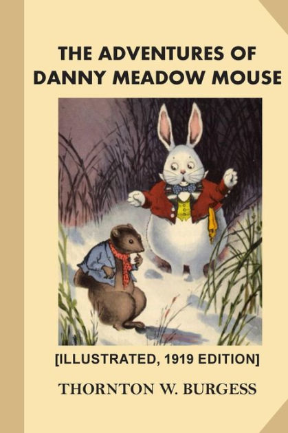 The Adventures of Danny Meadow Mouse [Illustrated, 1919 Edition] by ...