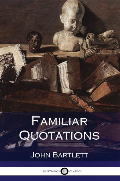 Familiar Quotations by John Bartlett, Paperback | Barnes & Noble®