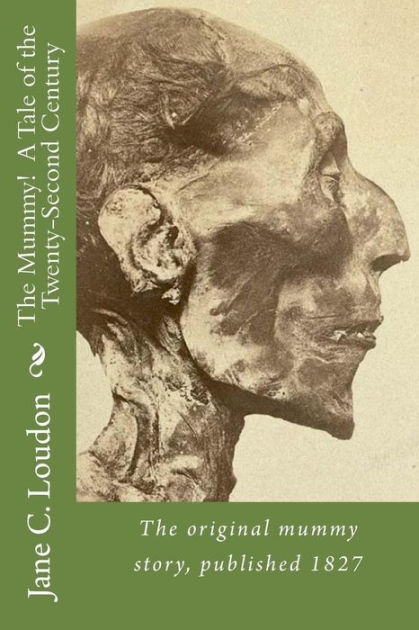 The Mummy! A Tale of the Twenty-Second Century: The first mummy story ...