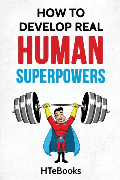 How To Develop Real Human Superpowers: Beginner's Guide by HTeBooks ...