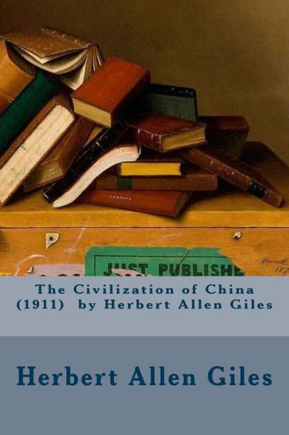 The Civilization of China (1911) by Herbert Allen Giles by Herbert ...