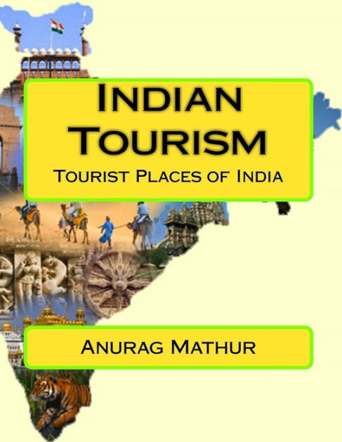 Indian Tourism: Tourist Places of India by Anurag Mathur, Late. Omendra ...
