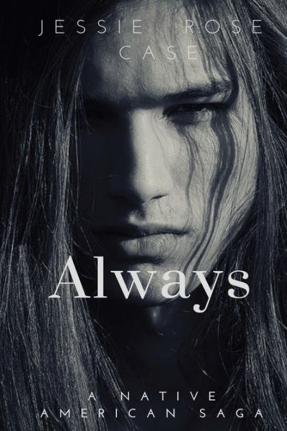 Always: A Native American West Romantic Saga by Jessie Rose Case ...
