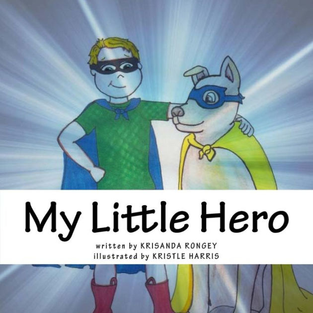 My Little Hero by Krisanda Rongey, Kristle Harris, Paperback | Barnes ...