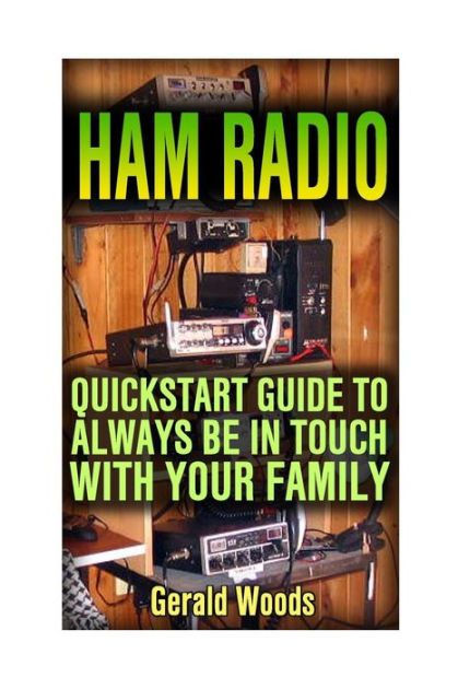 Ham Radio: QuickStart Guide to Always Be in Touch with Your Family ...