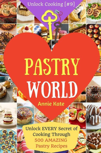 Welcome to Pastry World: Unlock EVERY Secret of Cooking Through 500 ...