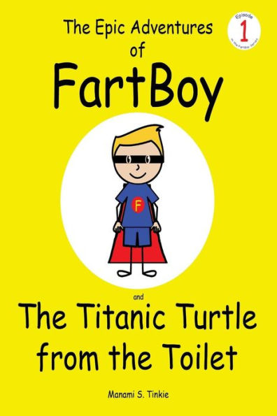 The Epic Adventures of FartBoy and the Titanic Turtle from the Toilet ...