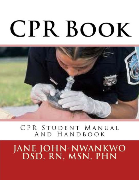 CPR Book: CPR Student Manual And Handbook by Msn Jane John-Nwankwo Rn ...