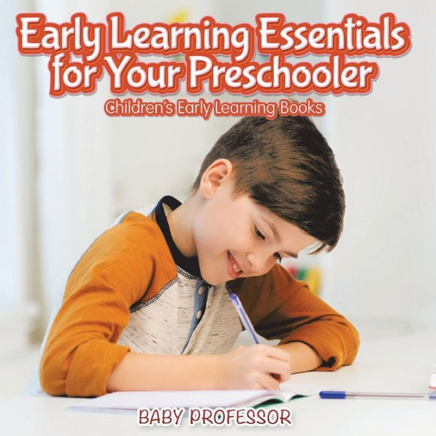 Early Learning Essentials for Your Preschooler - Children's Early ...
