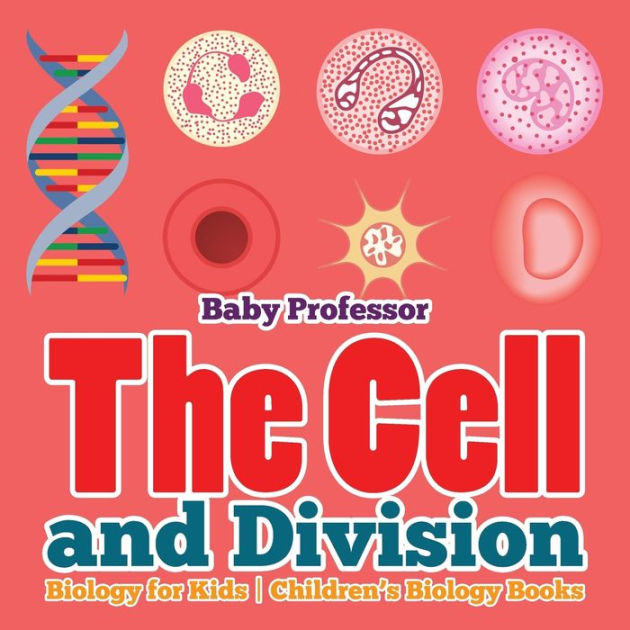 The Cell and Division Biology for Kids Children's Biology Books by Baby ...