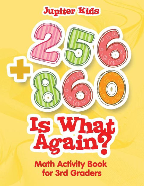 256 + 860 Is What Again?: Math Activity Book for 3rd Graders by Jupiter ...