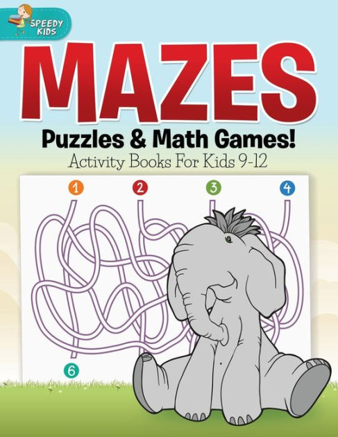 Mazes, Puzzles & Math Games! Activity Books For Kids 9-12 by Speedy ...