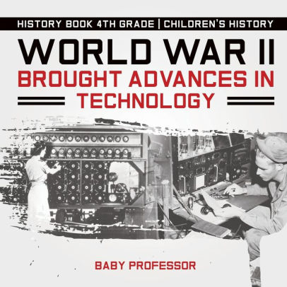 World War II Brought Advances in Technology - History Book 4th Grade ...
