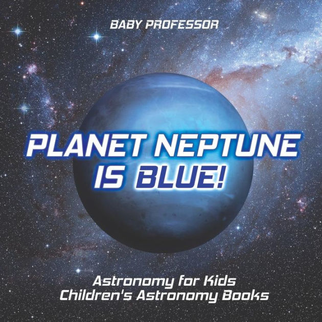 Planet Neptune is Blue! Astronomy for Kids Children's Astronomy Books ...