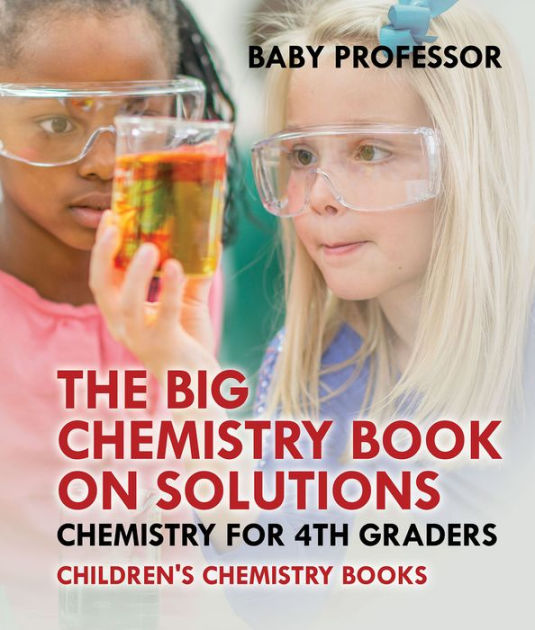 The Big Chemistry Book on Solutions - Chemistry for 4th Graders ...