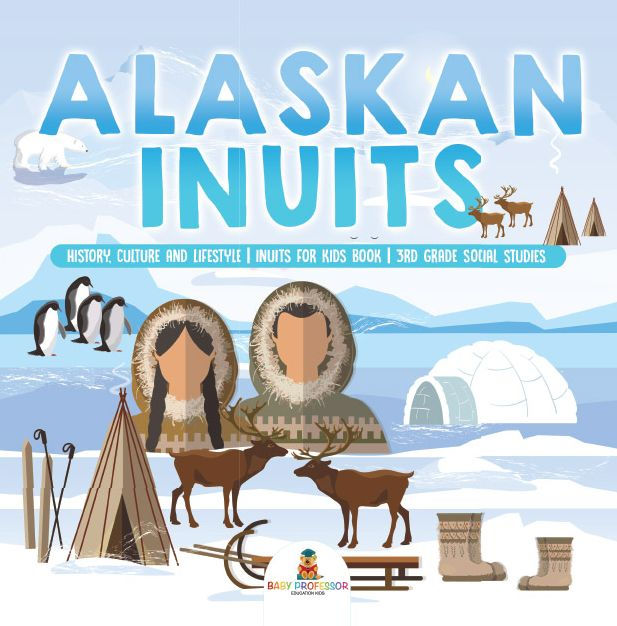 Alaskan Inuits - History, Culture and Lifestyle. inuits for Kids Book ...