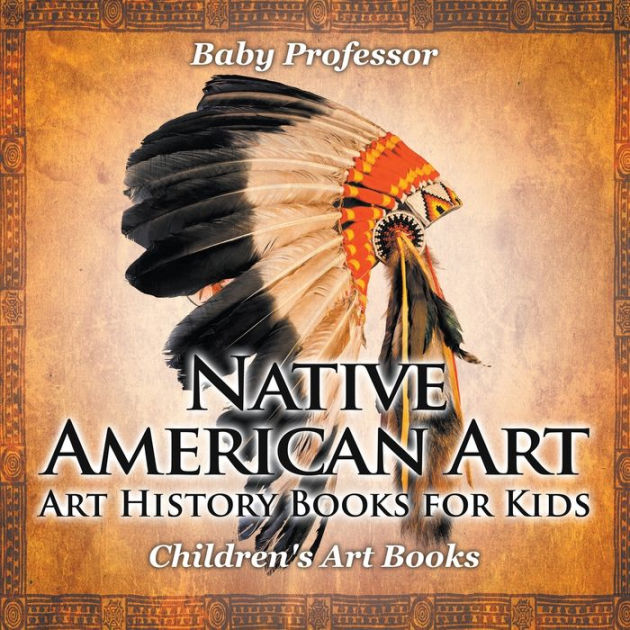 Native American Art - Art History Books for Kids Children's Art Books ...
