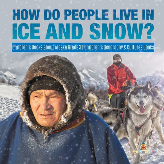 How Do People Live in Ice and Snow? Children's Books about Alaska Grade ...
