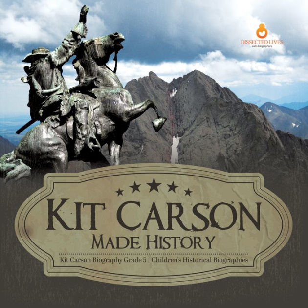 Kit Carson Made History Kit Carson Biography Grade 5 Children's ...