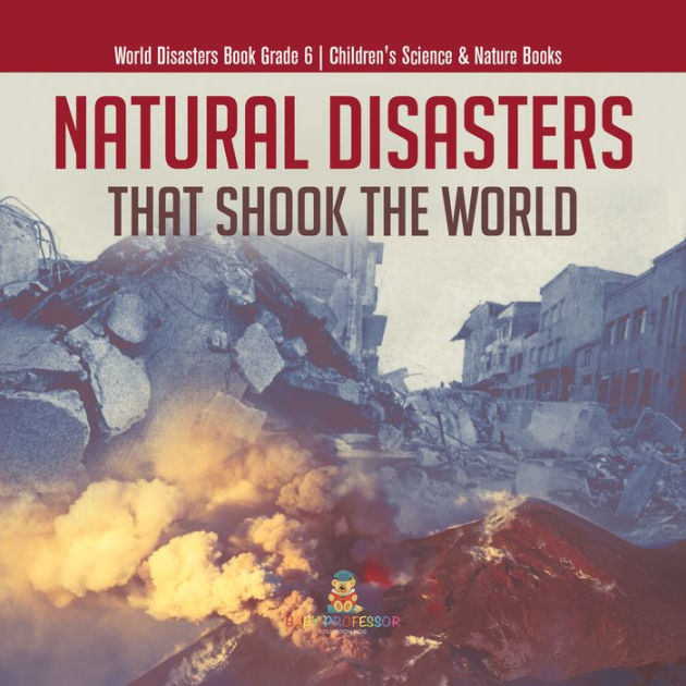 Natural Disasters That Shook the World World Disasters Book Grade 6 ...