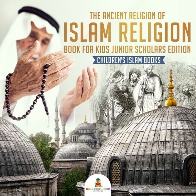 The Ancient Religion of Islam Religion Book for Kids Junior Scholars ...