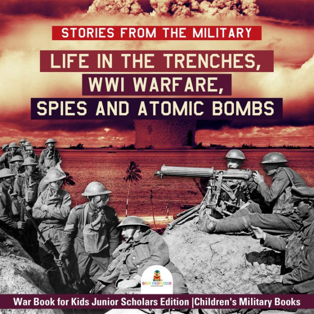 Stories from the Military : Life in the Trenches, WWI Warfare, Spies ...