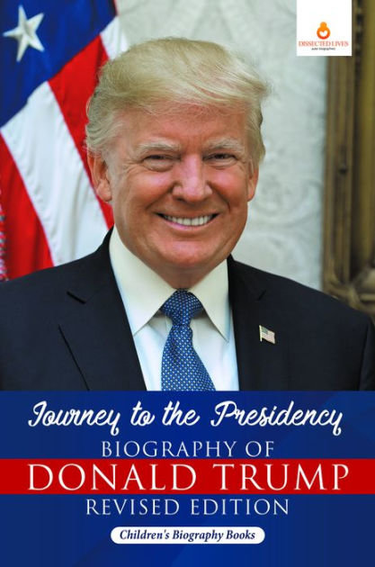 Journey to the Presidency: Biography of Donald Trump Revised Edition ...