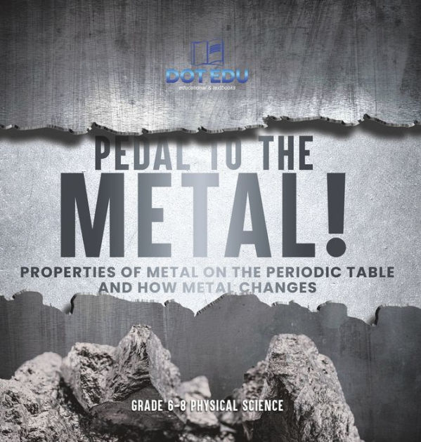 Pedal to the Metal! Properties of Metal on the Periodic Table and How ...